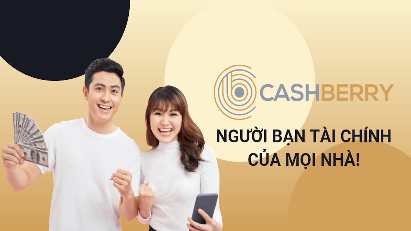 Cashberry - Vay tiền mặt chỉ bằng CMND, lãi suất chỉ 0,9%/tháng